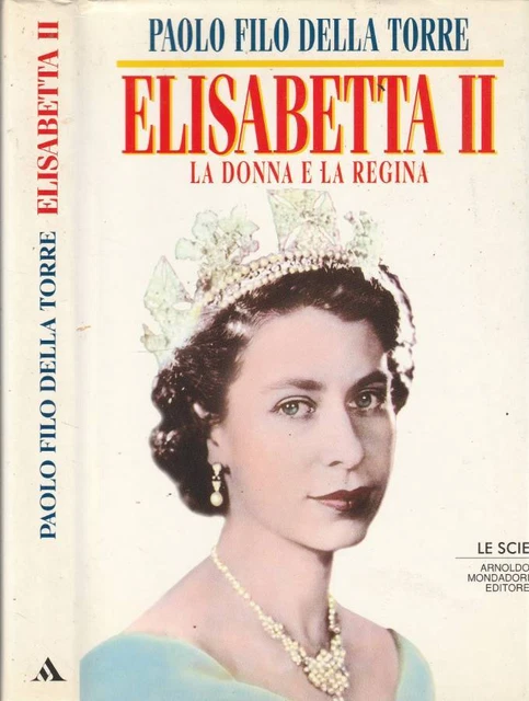 ELISABETTA II. LA donna e la regina. Paolo Filo Della Torre. 1994. I ED ...