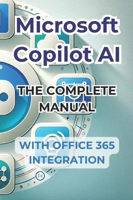 MICROSOFT COPILOT AI. Complete Guide and Ready to Use Manual With Integration in £15.49 ...