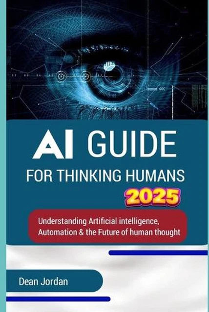 AI GUIDE FOR Thinking Humans 2025: Understanding Artificial ...