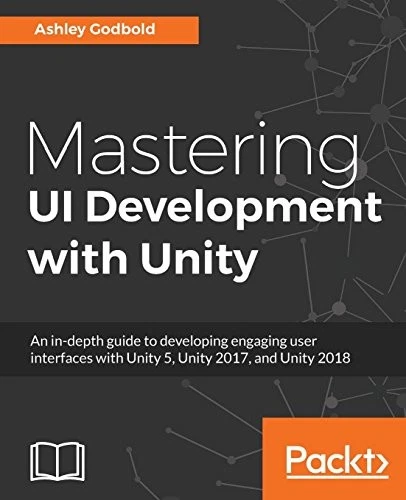 MASTERING UI DEVELOPMENT WITH UNITY: AN IN-DEPTH GUIDE TO By Ashley Godbold NEW £21.69 - PicClick UK