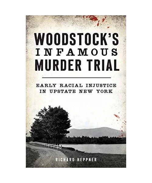 WOODSTOCK'S INFAMOUS MURDER Trial: Early Racial Injustice in Upstate ...