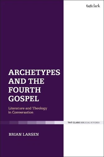 BRIAN LARSEN ARCHETYPES and the Fourth Gospel (Relié) EUR 176,35 - PicClick FR
