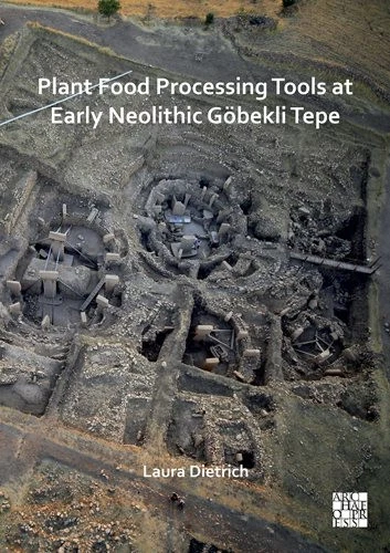PLANT FOOD PROCESSING Tools at Early Neolithic Göbekli Tepe, Paperback ...