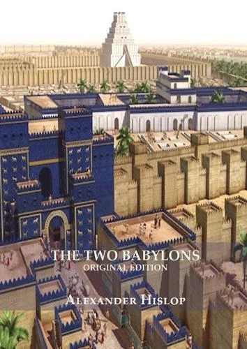 ALEXANDER HISLOP THE Two Babylons (Revelation 17 explained) (Poche) EUR ...