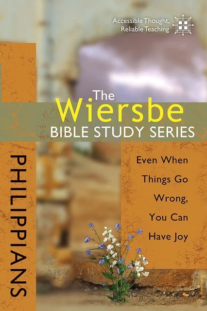 THE WIERSBE BIBLE Study Series: Philippians: Even When Things Go Wrong ...