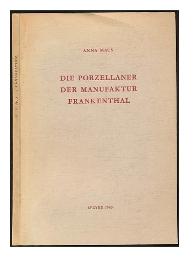 MAUS, ANNA DIE Porzellaner Der Manufaktur Frankenthal. Zusammengestellt ...