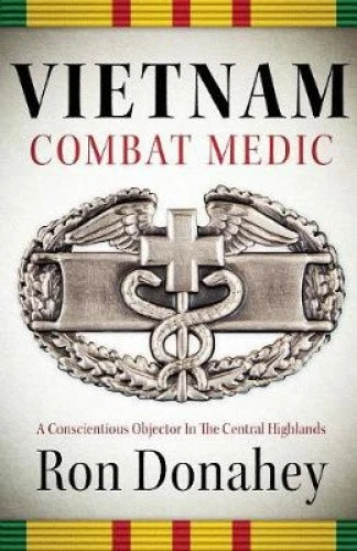VIETNAM COMBAT MEDIC: A Conscientious Objector In The Central Highlands ...