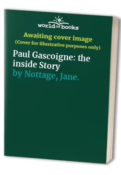PAUL GASCOIGNE: THE inside Story by Nottage, Jane Hardback Book The ...