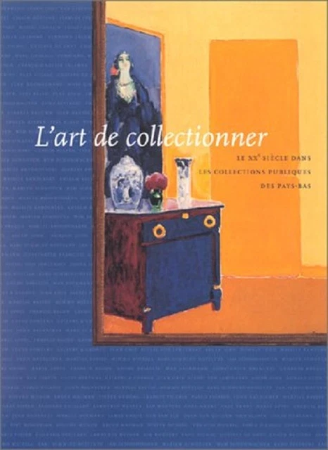 L'ART DE COLLECTIONNER le Xxe Siecle Collections Publiques des Pays bas CHO EUR 15,90 - PicClick FR