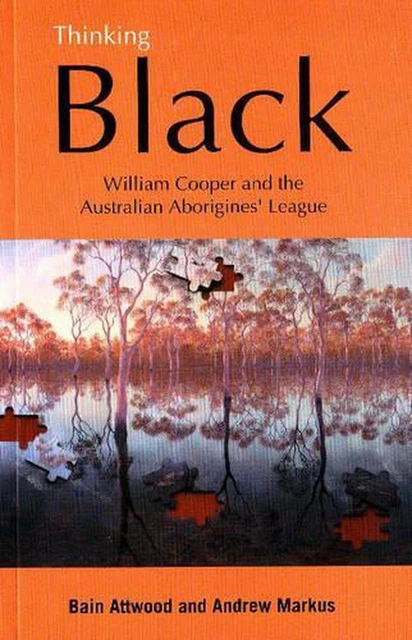 THINKING BLACK: WILLIAM Cooper and the Australian Aborigines' League by ...