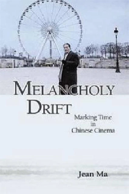 MELANCHOLY DRIFT MARKING Time in Chinese Cinema by Jean Ma (English ...
