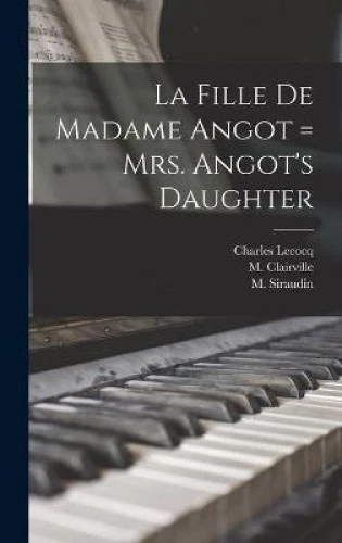 LA FILLE DE Madame Angot = Mrs. Angot's Daughter by Charles 1832-1918 ...