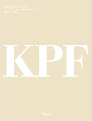 KOHN PEDERSEN FOX: Architecture and Urbanism, 2003-2012 by Murray ...