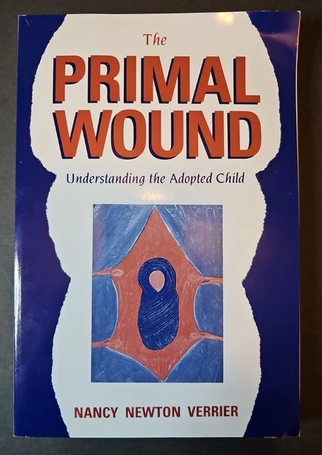 THE PRIMAL WOUND-UNDERSTANDING the Adopted Child by Nancy N Verrier PB ...