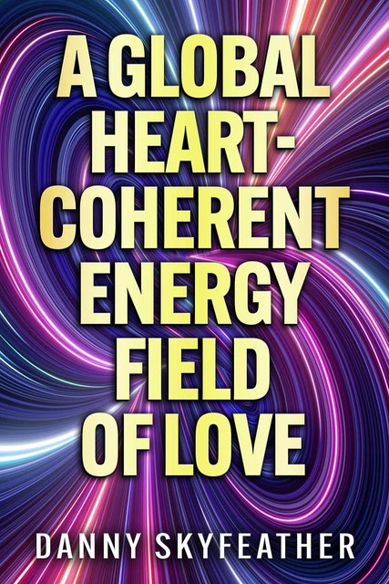 DANNY SKYFEATHER A Global Heart-Coherent Energy Field of Love (Poche) EUR 21,09 - PicClick FR