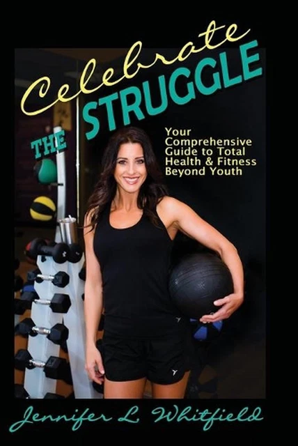 CELEBRATE THE STRUGGLE: Your Comprehensive Guide To Total Health And ... CELEBRATE THE STRUGGLE: Your Comprehensive Guide To Total Health And ...