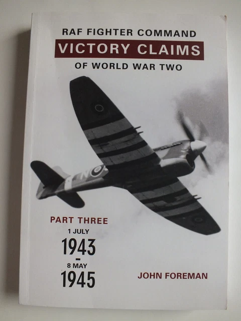 RAF FIGHTER COMMAND Victory Claims, Pt. 3: July 1943 to May 1945 by ...