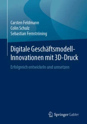 DIGITALE GESCHÄFTSMODELL-INNOVATIONEN MIT 3D-Druck Erfolgreich entwickeln u 5492 £29.93 ...