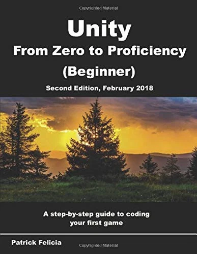UNITY FROM ZERO TO PROFICIENCY (BEGINNER): A STEP-BY-STEP By Patrick ...