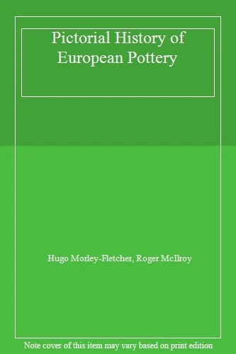 PICTORIAL HISTORY OF European Pottery By Hugo Morley-Fletcher,Roger ...