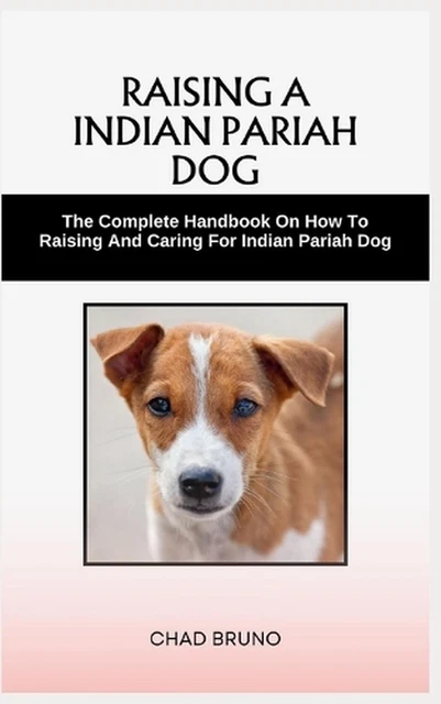 INDIAN PARIAH DOG: Le manuel complet sur la façon d'élever et de ...