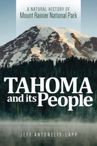 TAHOMA AND ITS People: A Natural History of Mount Rainier National Park ...