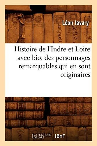 HISTOIRE DE L'INDRE-ET-LOIRE avec bio. des personnages remarquables qui ...