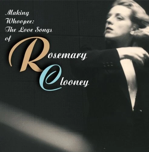 ROSEMARY CLOONEY MAKING Whoopee: The Love Songs of Rosemary Clooney (CD ...