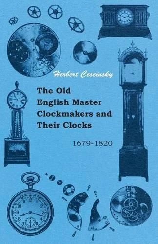 HERBERT CESCINS THE Old English Master Clockmakers And Their Clocks - 16 (Poche) EUR 46,21 ...