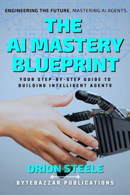 THE AI MASTERY Blueprint: Your Step-by-Step Guide to Building ...