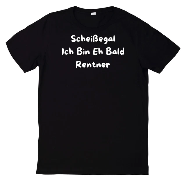T-SHIRT EGAL ICH Bin Eh Bald Rentner Rente Pension Motiv EUR 19,99 ...