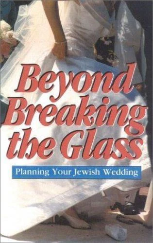 BEYOND BREAKING THE Glass: A Spiritual Guide to Your Jewish Wedding $6. ...