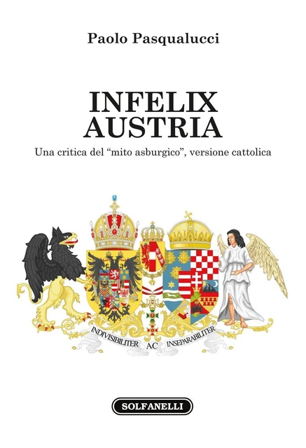 INFELIX AUSTRIA. UNA critica del «mito asburgico», versione cattolica ...