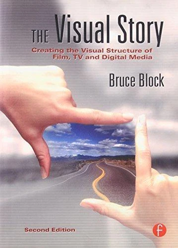 THE VISUAL STORY: Creating the Visual Structure of Film, TV and Digital ...