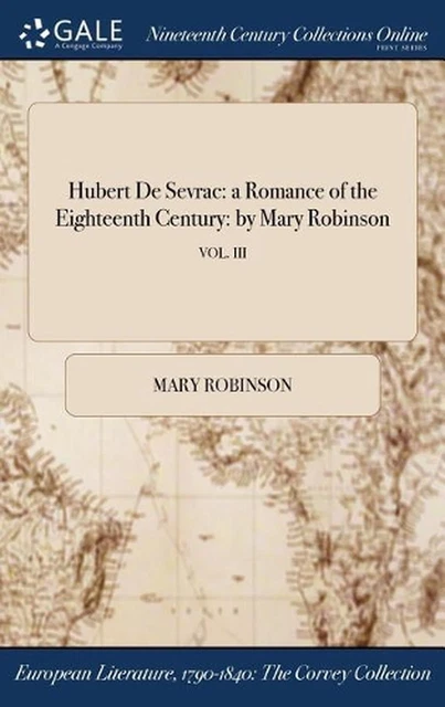 HUBERT DE SEVRAC: a Romance of the Eighteenth Century: by Mary Robinson ...