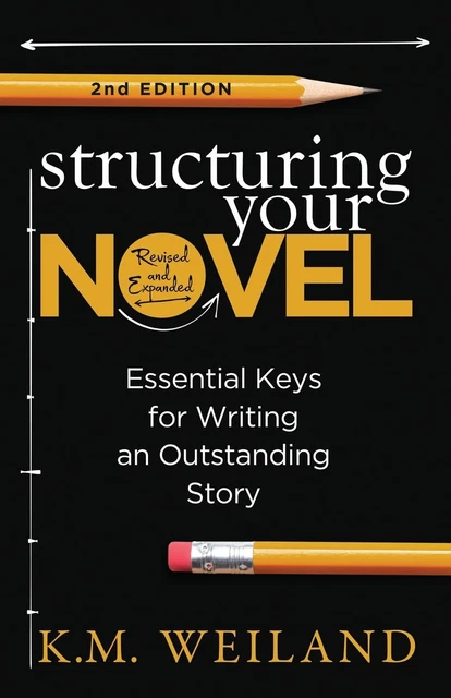 STRUCTURING YOUR NOVEL (Revised & Expanded 2Nd Edition): Essential Keys ...