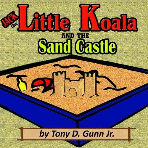 TONY GUNN TONY Gunn Jr. Jack the Little Koala and the Sand Castle ...