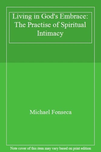 LIVING IN GOD'S Embrace: The Practise of Spiritual Intimacy By Michael ...