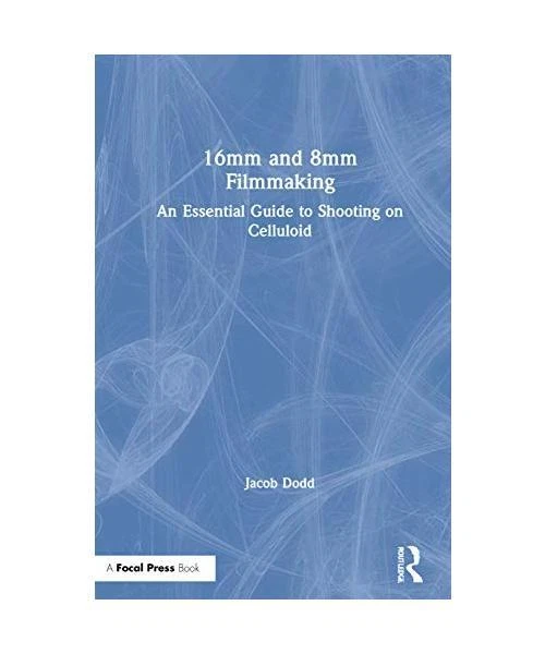 16MM AND 8MM Filmmaking: An Essential Guide to Shooting on Celluloid, Jacob Dodd EUR 144,40 ...