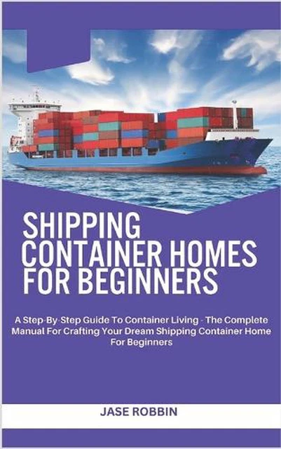 SHIPPING CONTAINER HOMES for Beginners: A Step-By-Step Guide To ...