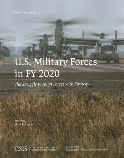 U.S. MILITARY FORCES in FY 2020 : The Struggle to Align Forces With ...