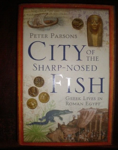 THE CITY OF the Sharp-nosed Fish: Greek Lives in Roman Egypt Hardcover ...