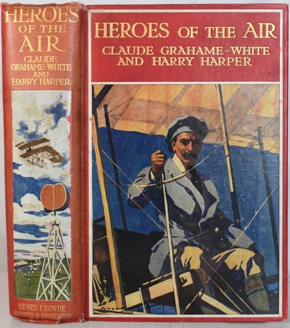 HEROES OF THE AIR Claude Grahame-White & Harry Harper 1912. Aviation ...