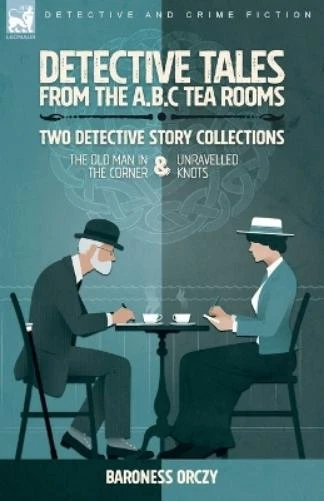 BARONESS ORCZY DETECTIVE Tales from the A.B.C Tea-Rooms-Two Detective ...