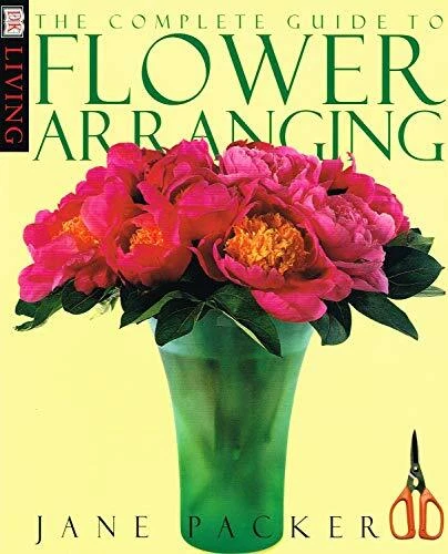 THECOMPLETE GUIDE TO Flower Arranging by Packer, Jane by Packer, Jane ...