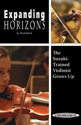EXPANDING HORIZONS: THE Suzuki-Trained Violinist Grows Up by Mark Bjork ...