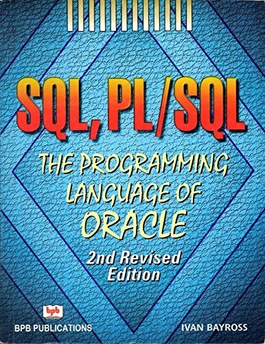 SQL, PL/SQL THE PROGRAMMING LANGUAGE OF ORACLE By Ivan Bayross ...