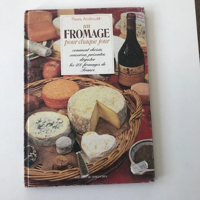 PIERRE ANDROUET &UN FROMAGE pour chaque jour" Editions de VERGEURES ...