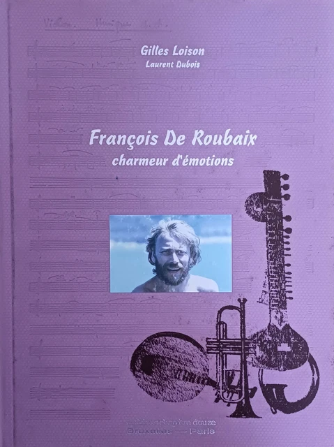 FRANÇOIS DE ROUBAIX - Charmeur d'émotions - Gilles Loison - biographie ...