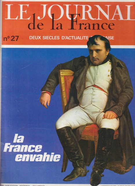 LE JOURNAL DE La France N°27 Napoleon - La France Envahie - Abdication ...